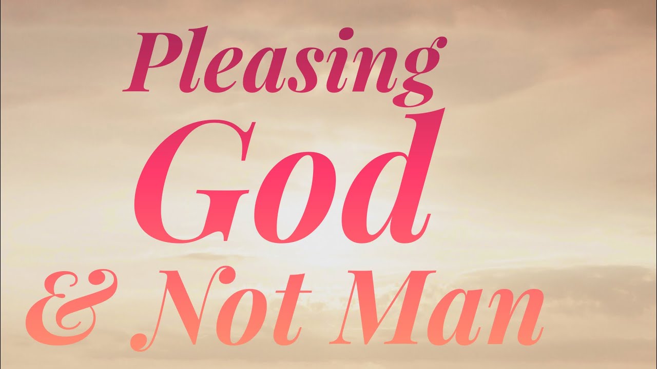 Pleasing God & Not Man - YouTube