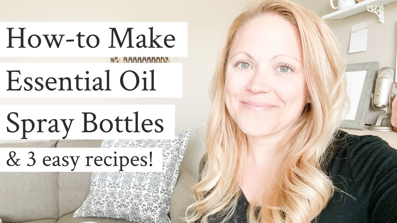 How To Make Essential Oil Spray Bottles And 3 Recipes Youtube