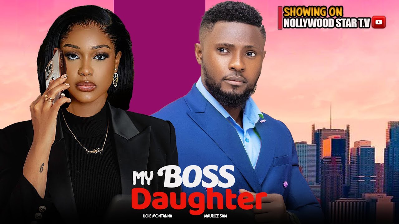 IN LOVE WITH MY BOSS'S DAUGHTER- STARRING MAURICE SAM, UCHE MONTANNA ...