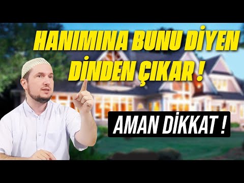 Hanımına bunu diyen dinden çıkar! Aman dikkat! / Kerem Önder