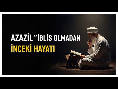 Azâzil: İblis Olmadan Önceki Hayatı ve Yeryüzü Görevleri