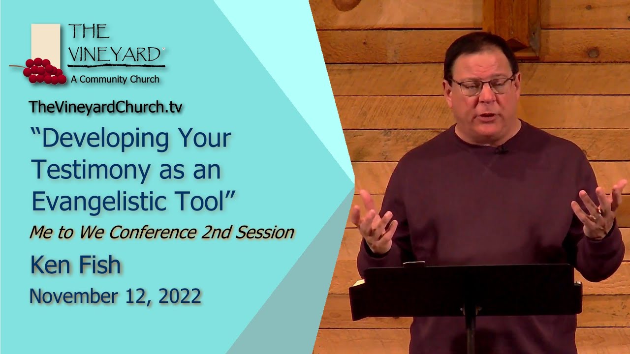 Developing your Testimony as an Evangelistic Tool - Ken Fish 11/12/2022 ...