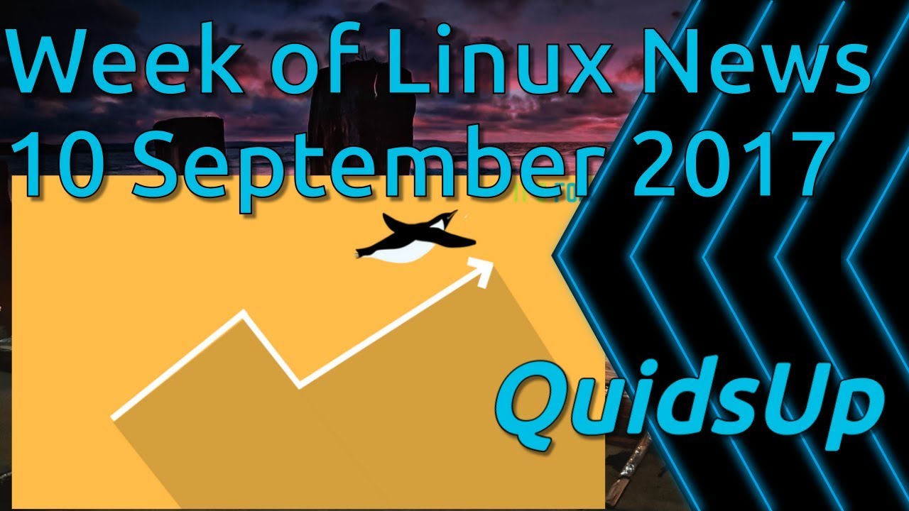 Week Of Linux News 10 September 2017 - YouTube