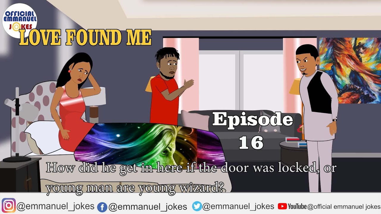 LOVE FOUND ME EPISODE 16(Official Emmanuel Jokes)(Emmanuel Jokes ...