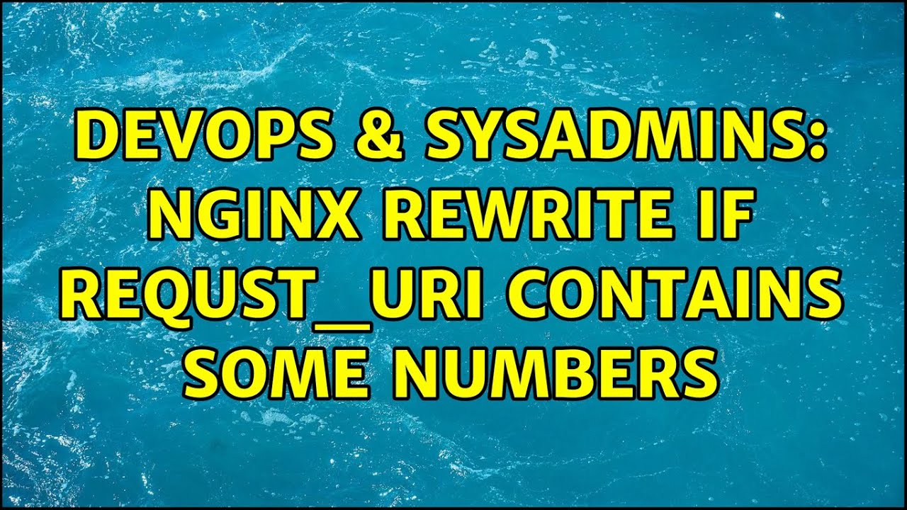 DevOps SysAdmins Nginx Rewrite If Requst uri Contains Some Numbers devops-sysadmins-nginx-rewrite-if-requst-uri-contains-some-numbers