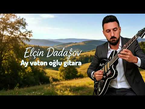 Elçin Dadaşov - Ay vətən oğlu gitara 