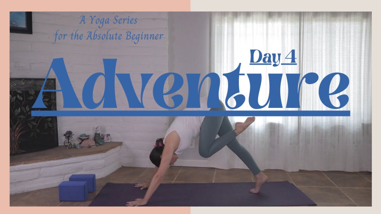 Day 4 Adventure - 7 Day Yoga Series for the Absolute Beginner -In the ...