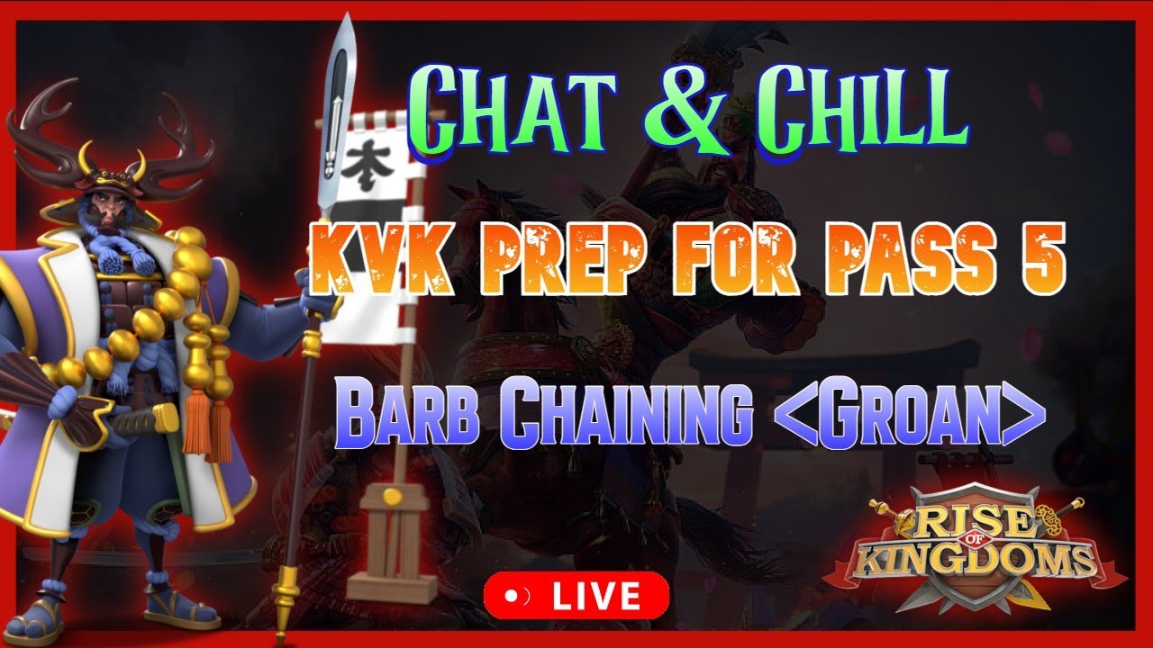 Chat & Chill | KvK Prep Pass 5 | Chaining (Yucky) | Rise of Kingdoms ...