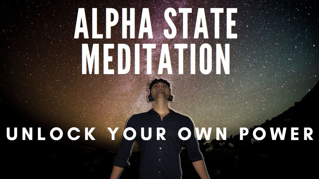 THE ALPHA STATE MEDITATION | BRAIN POWER | UNLOCK | RELAX| IMPROVE ...