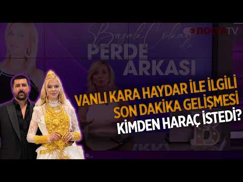 Vanlı Kara Haydar İle İlgili Son Dakika Gelişmesi  Kimden Haraç İstedi? | Perde Arkası | 9.09.2026
