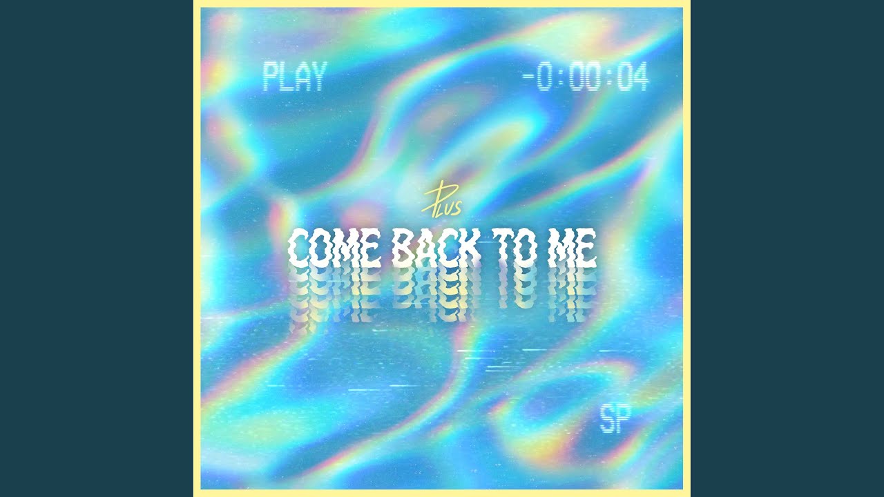 COME BACK TO ME - YouTube