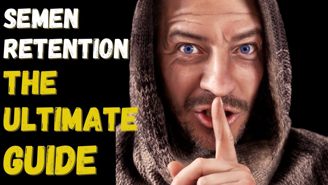 SEMEN RETENTION...STEPS To Seed Retention (The UTIMATE GUIDE) | Sementation Retention - YouTube