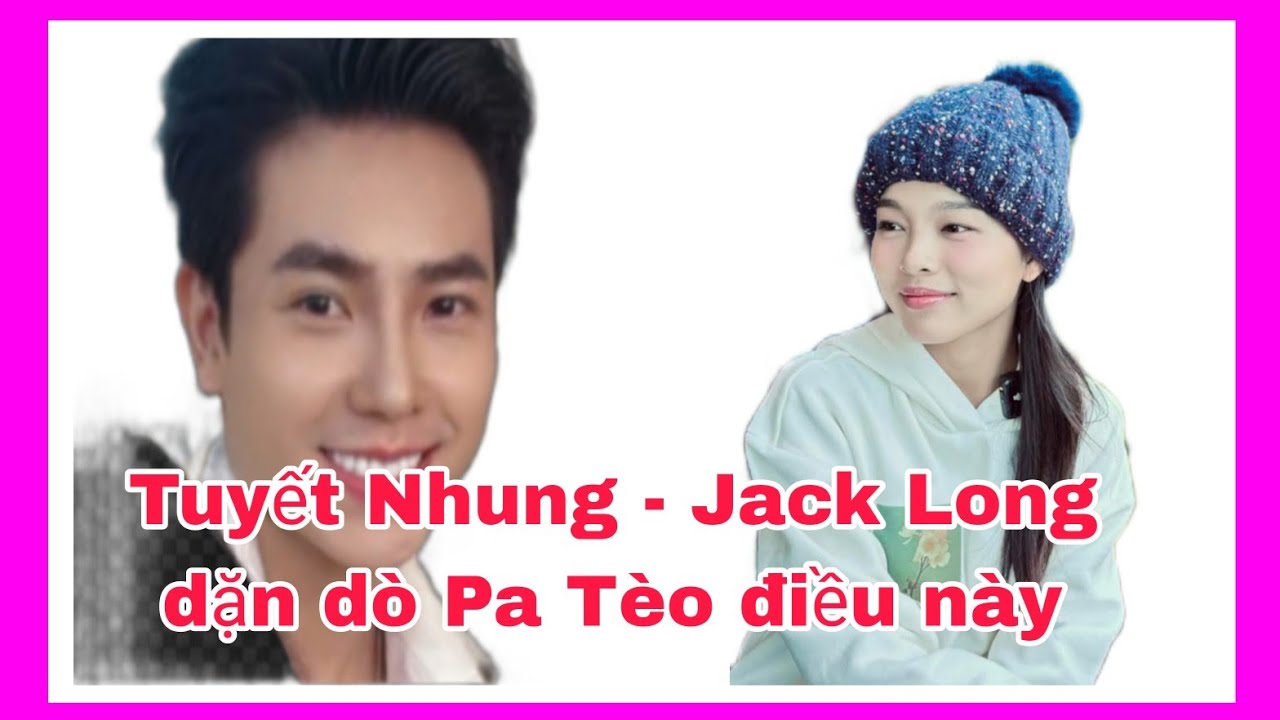 🔴 Tuyết Nhung - Jack Long dặn dò Pa Tèo điều này. - YouTube