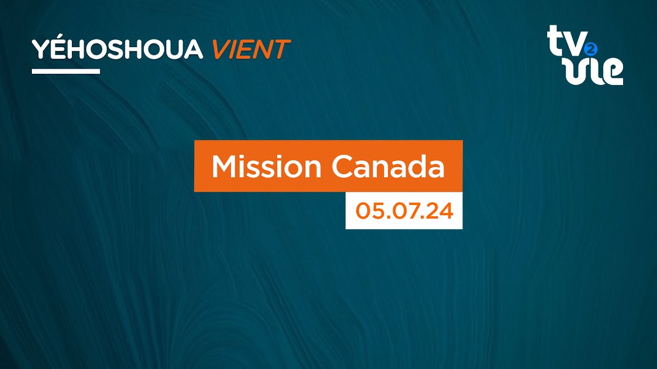 Mission Canada (Vendredi 05/07/24) - YouTube