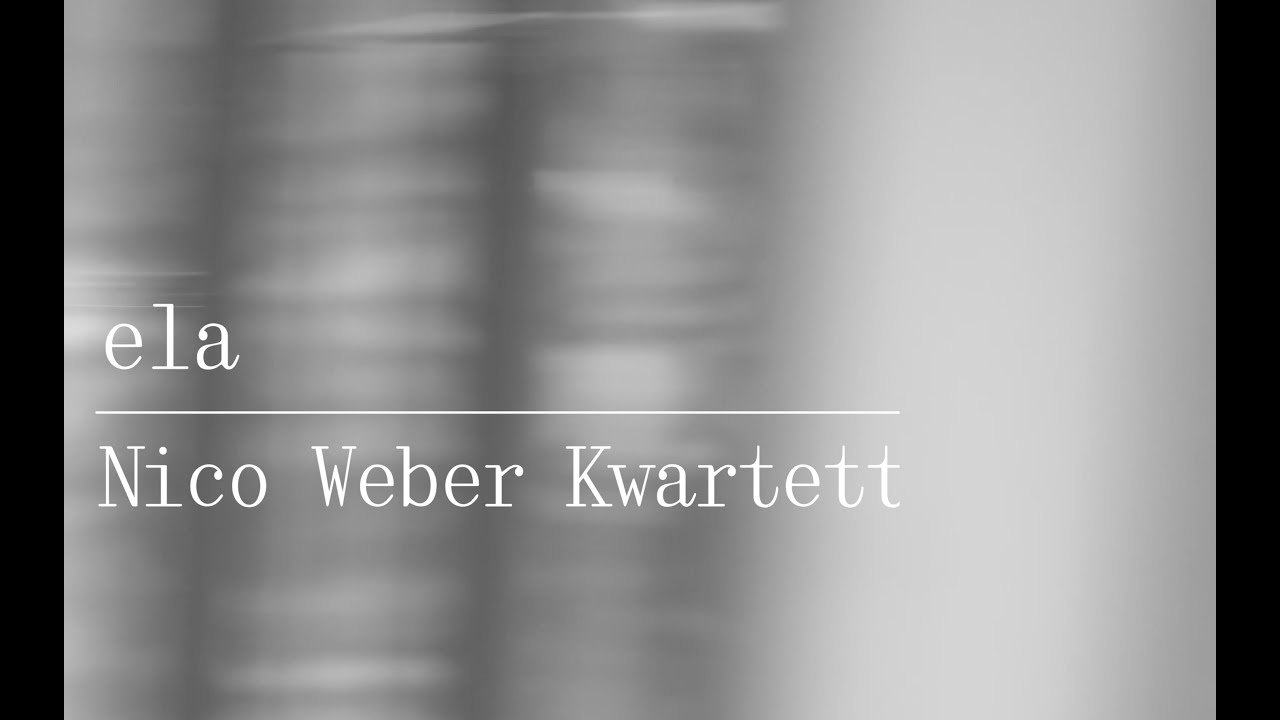 Ela - Nico Weber Kwartett (feat. Florian Trübsbach) - YouTube