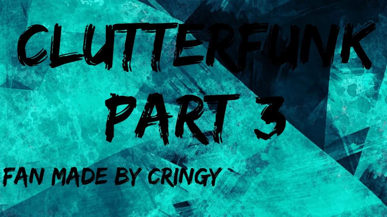 Clutterfunk part 3 (FANMADE) - YouTube