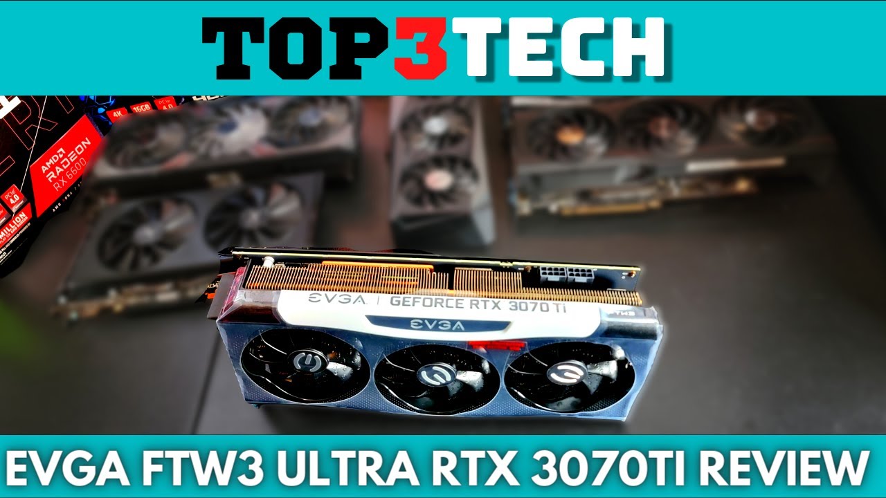 EVGA GeForce RTX 3070TI FTW3 Ultra Unboxing Plus Benchmark | Top3Tech ...