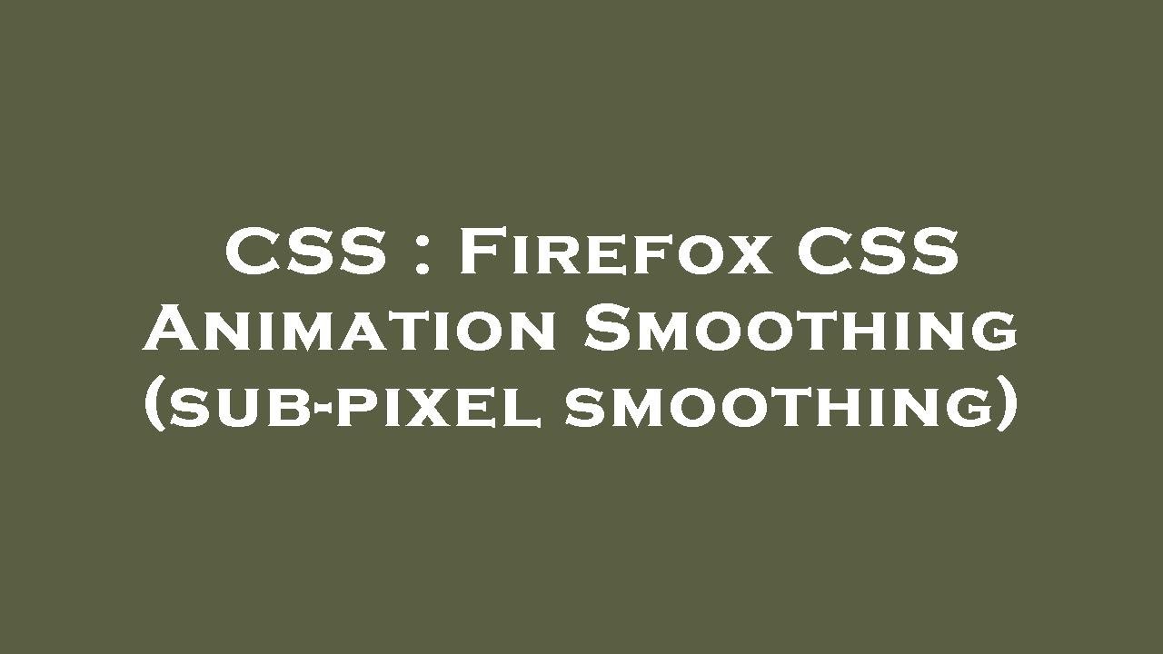 CSS : Firefox CSS Animation Smoothing (sub-pixel smoothing) - YouTube