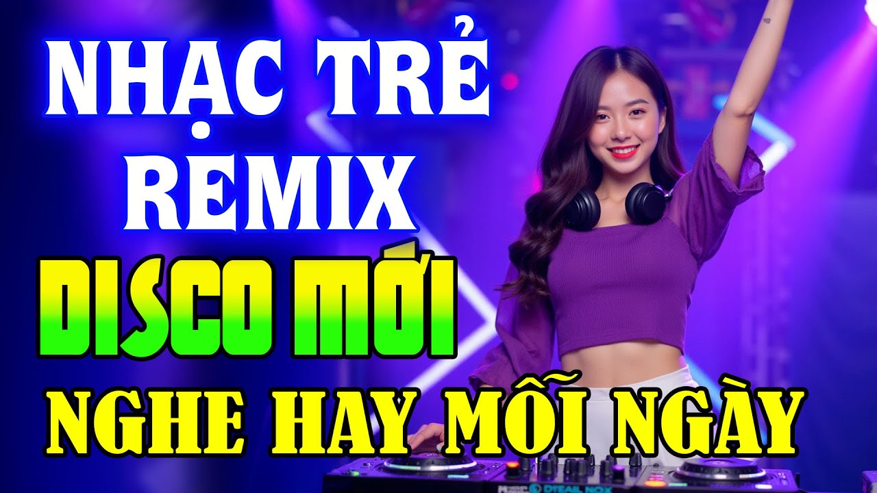 NHẠC TRẺ REMIX SÔI ĐỘNG - ALBUM DISCO REMIX THẬP NIÊN 70 80 90 HAY NHẤT ...