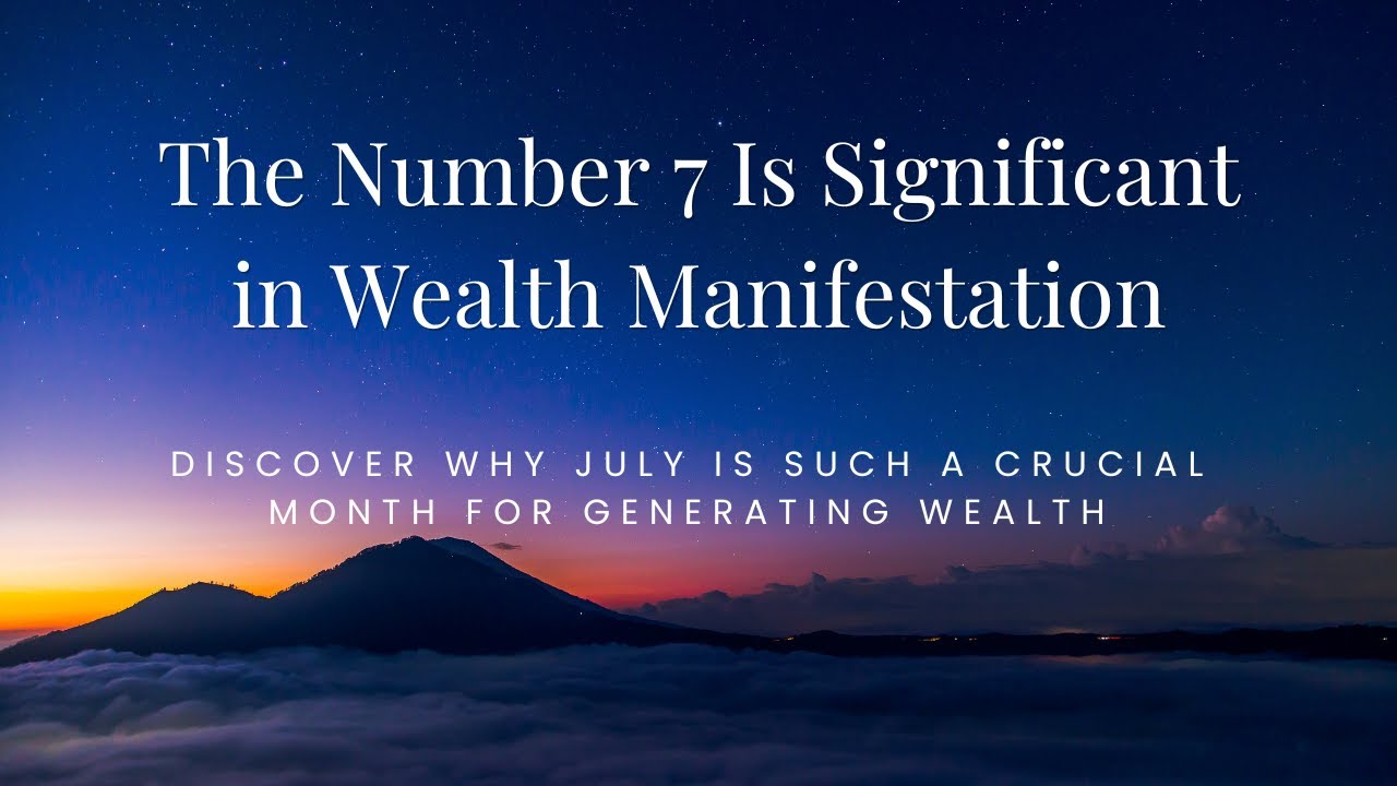 The Number 7 And Manifesting Wealth | July Is The 7th Month | July And ...