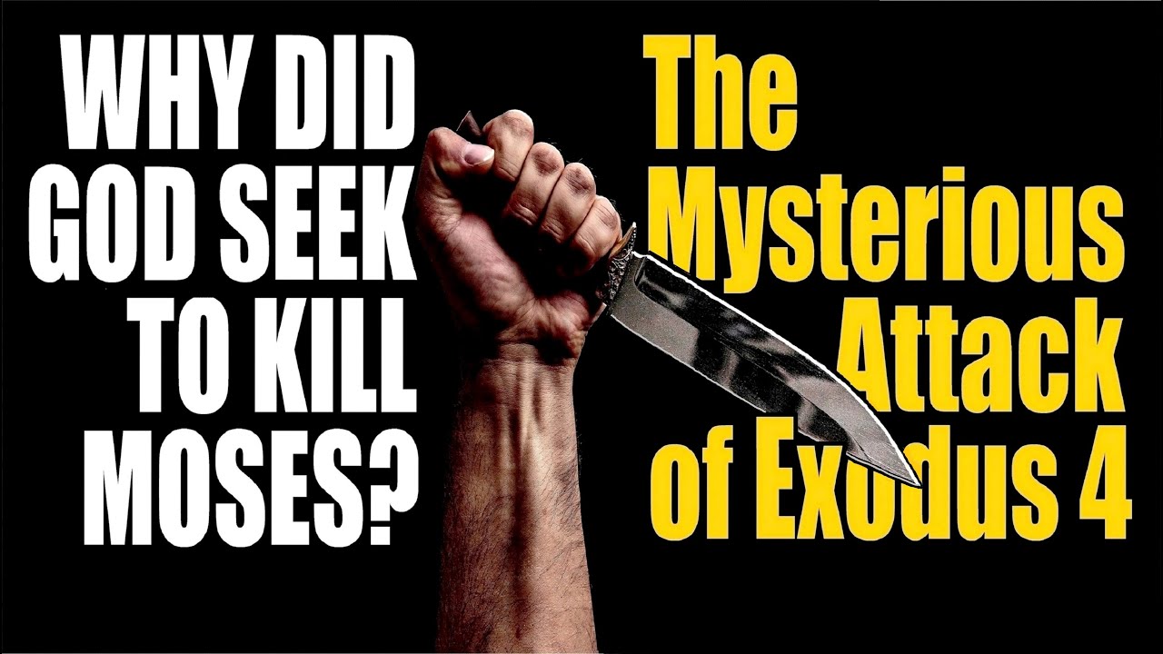 WHY DID GOD SEEK TO KILL MOSES? The Mysterious Attack of Exodus 4 ...