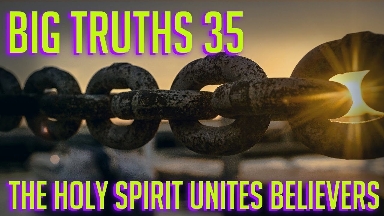 Big Truths 35 The Holy Spirit Unites Believers - YouTube