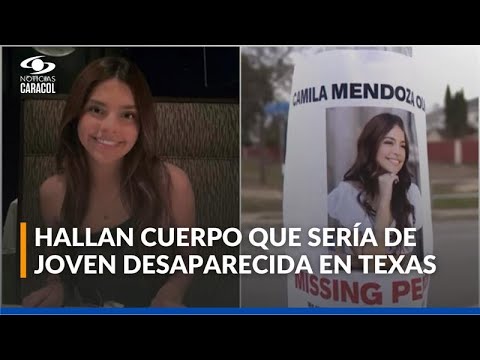 Autoridades hallan un cuerpo que coincide con la joven Camila Mendoza, desaparecida en Texas