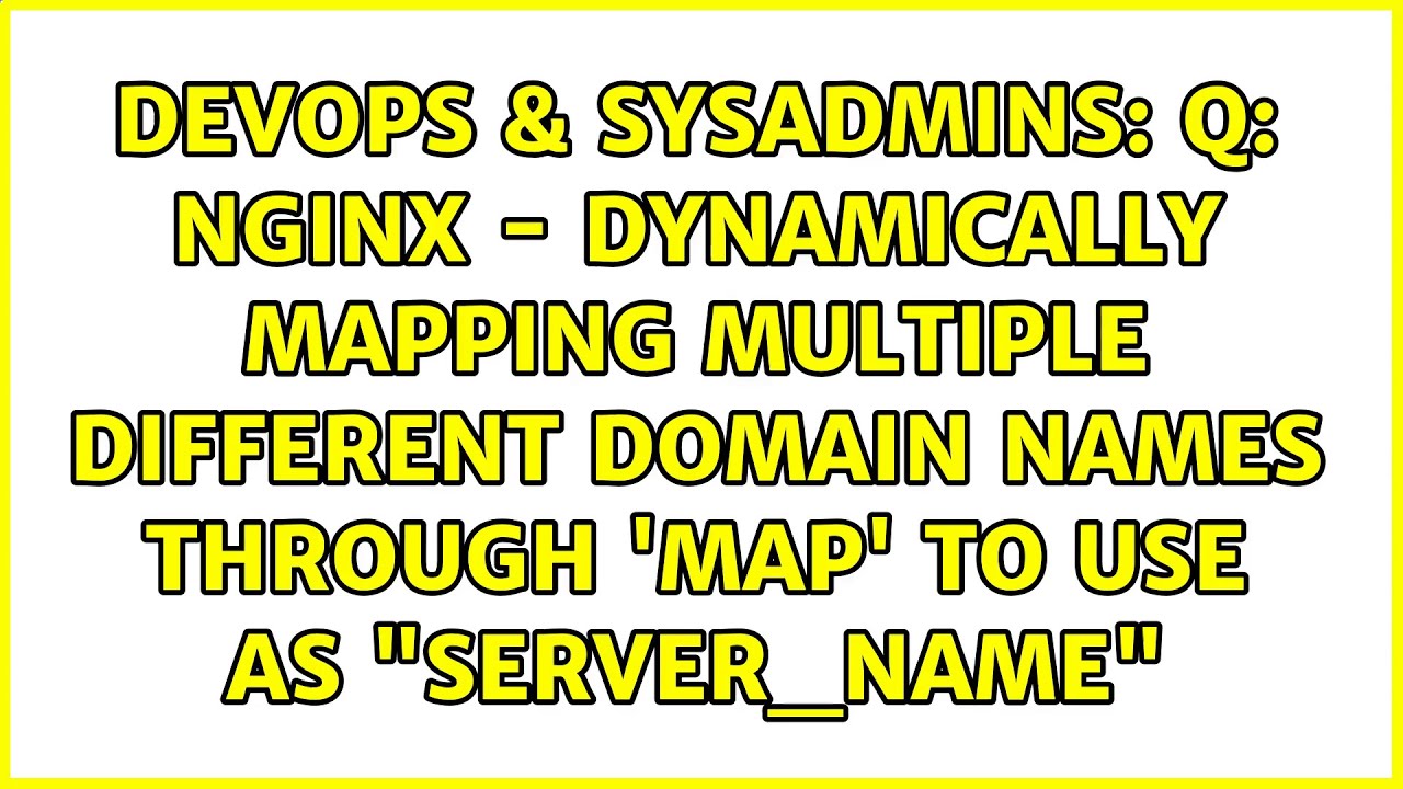 Q: NGINX - Dynamically mapping multiple different domain names through ...