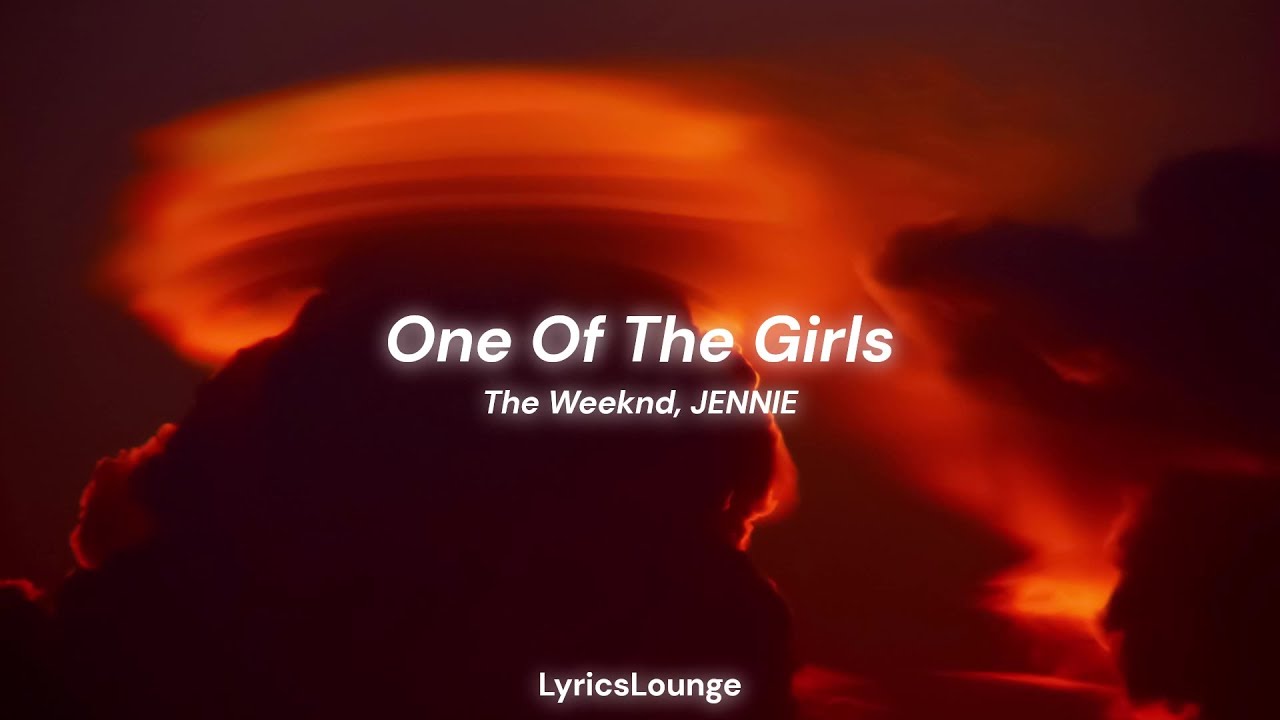 The Weeknd, JENNIE - One Of The Girls (Lyrics) | Best Lyric Video 🎵🎶 ...