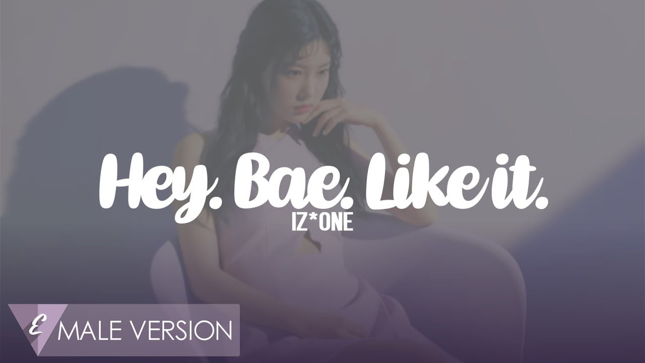 MALE VERSION | IZ*ONE - Hey. Bae. Like it. (Sunflower) - YouTube Music