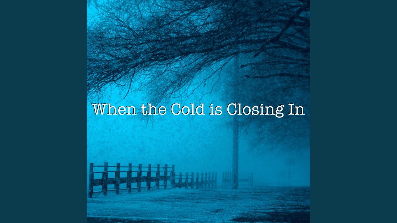 When the Cold is Closing In - YouTube