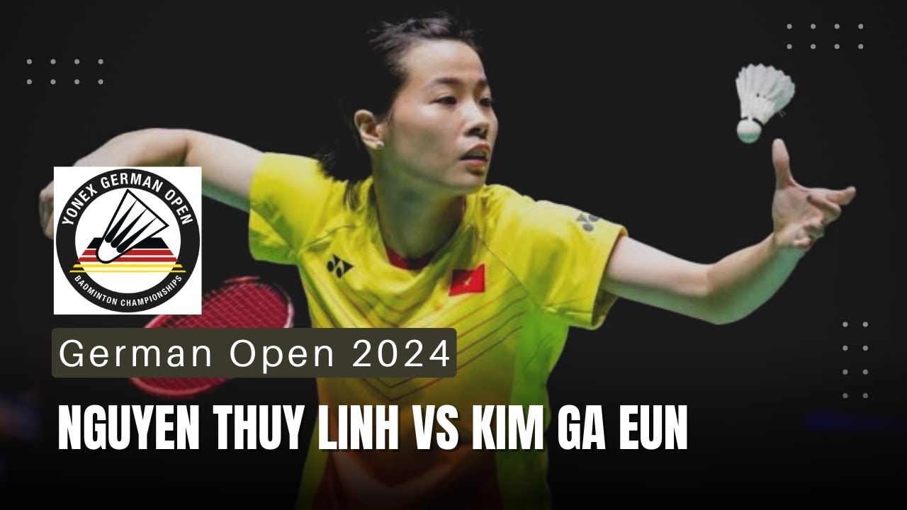 SF | Nguyen Thuy Linh (VIE) vs Kim Ga Eun (KOR) | German Open 2024 ...