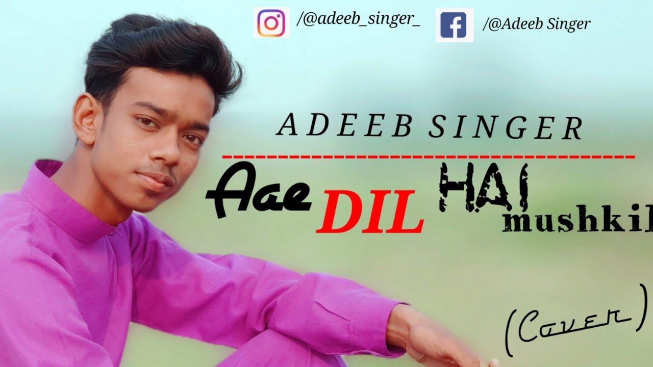 Ae Dil Hai Mushkil (Cover) / Adeeb Singer / Arijit Singh / AE DIL HAI ...