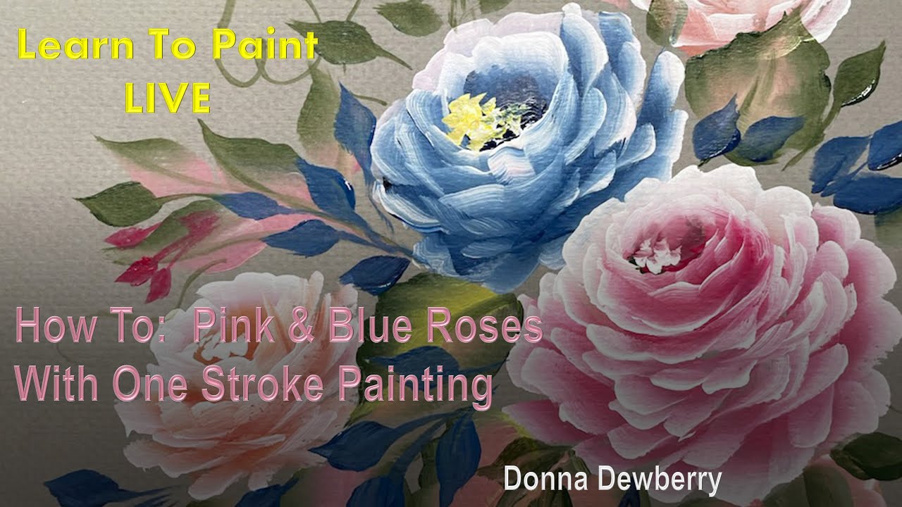 Learn to Paint One Stroke - LIVE With Donna: Pink & Blue Roses Demo ...