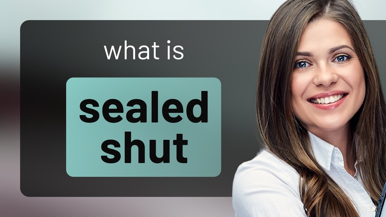 Understanding "Sealed Shut": A Guide for English Language Learners ...