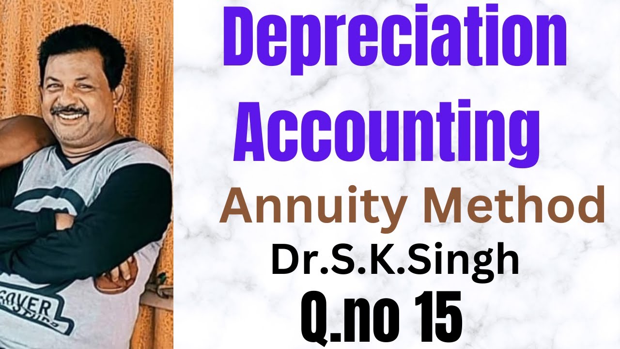 Depreciation Accounting -Annuity method Q.jo 15 from Dr.S.K.Singh ...