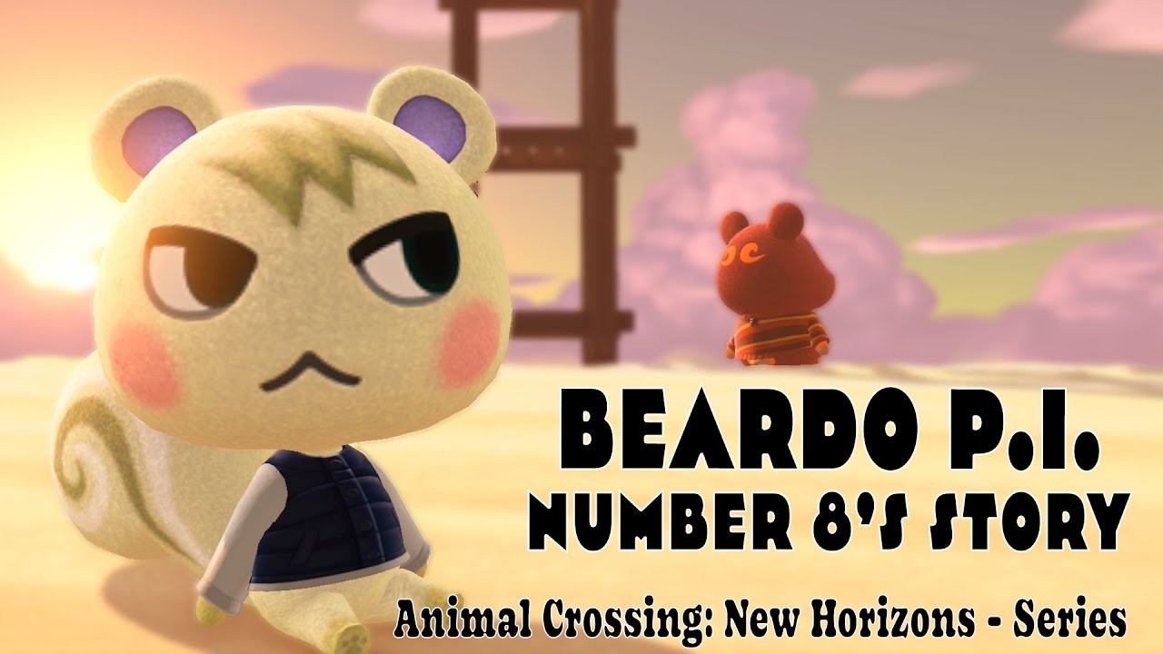 Beardo P.I. - Number 8's Story - Animal Crossing: New Horizons - YouTube