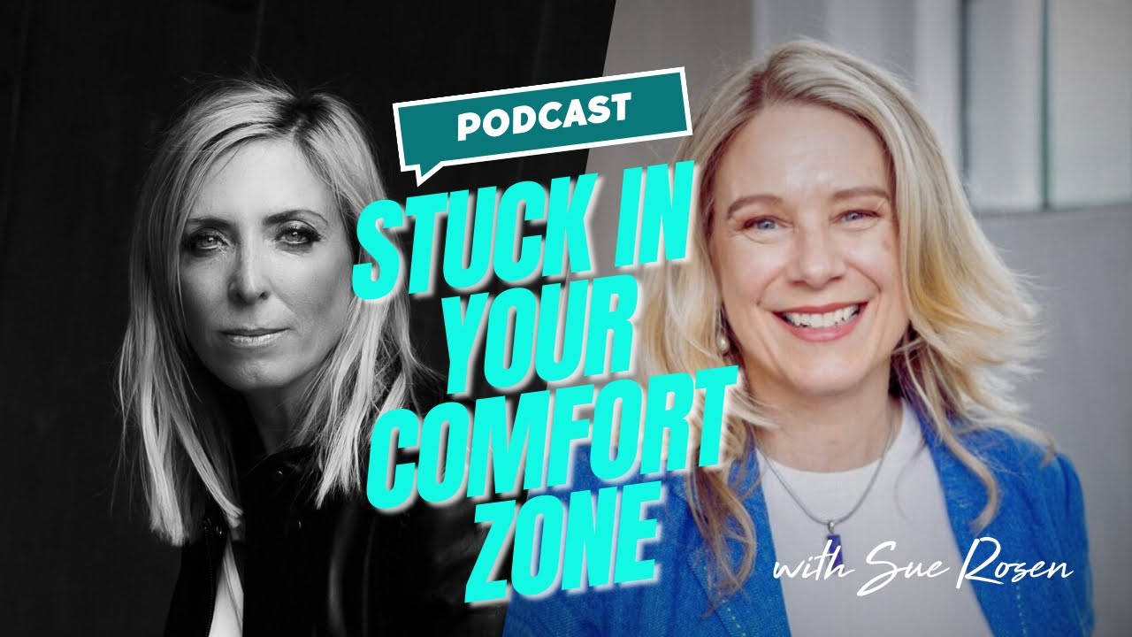 Your Comfort Zone is Keeping You Stuck with Sue Rosen - YouTube