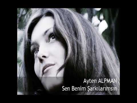 Ayten Alpman-Sen benim şarkılarımsın