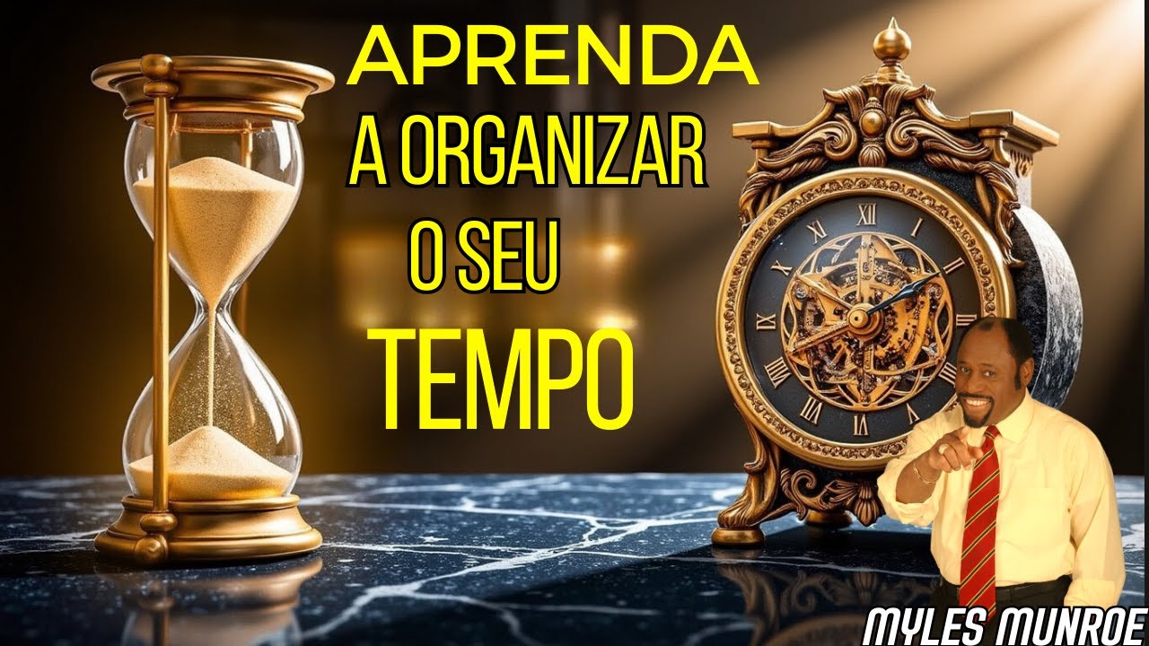 VOCÊ Precisa organizar o seu TEMPO e a Sua Vida - Myles Munroe - YouTube