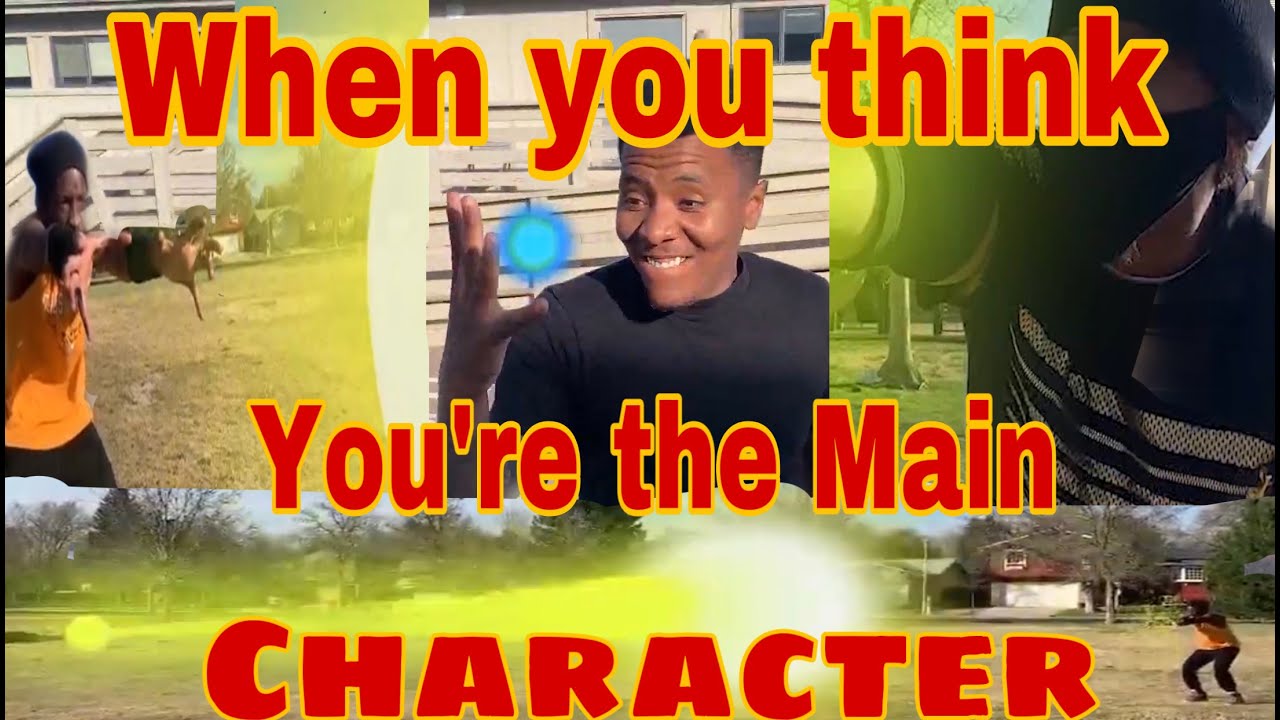WHEN YOU THINK YOU'RE THE MAIN CHARACTER - YouTube