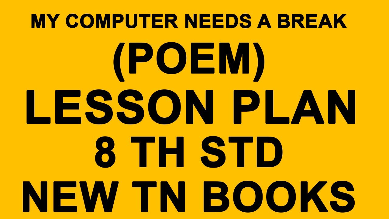MY COMPUTER NEEDS A BREAK (POEM) - LESSON PLAN - 8 TH STD - NEW TN ...