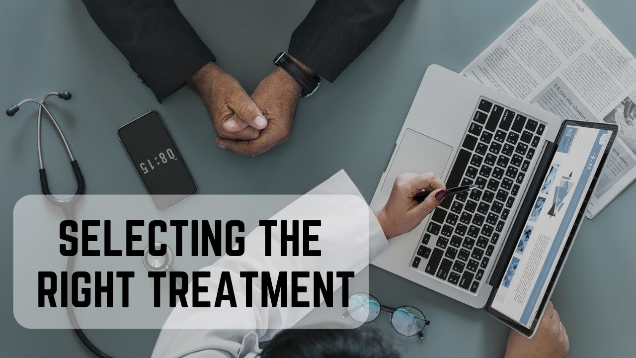 SELECTING THE RIGHT TREATMENT - YouTube