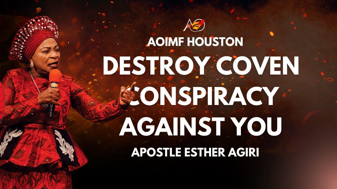 Destroy Coven Conspiracy Against You | Apostle Esther Agiri | AOIMF ...