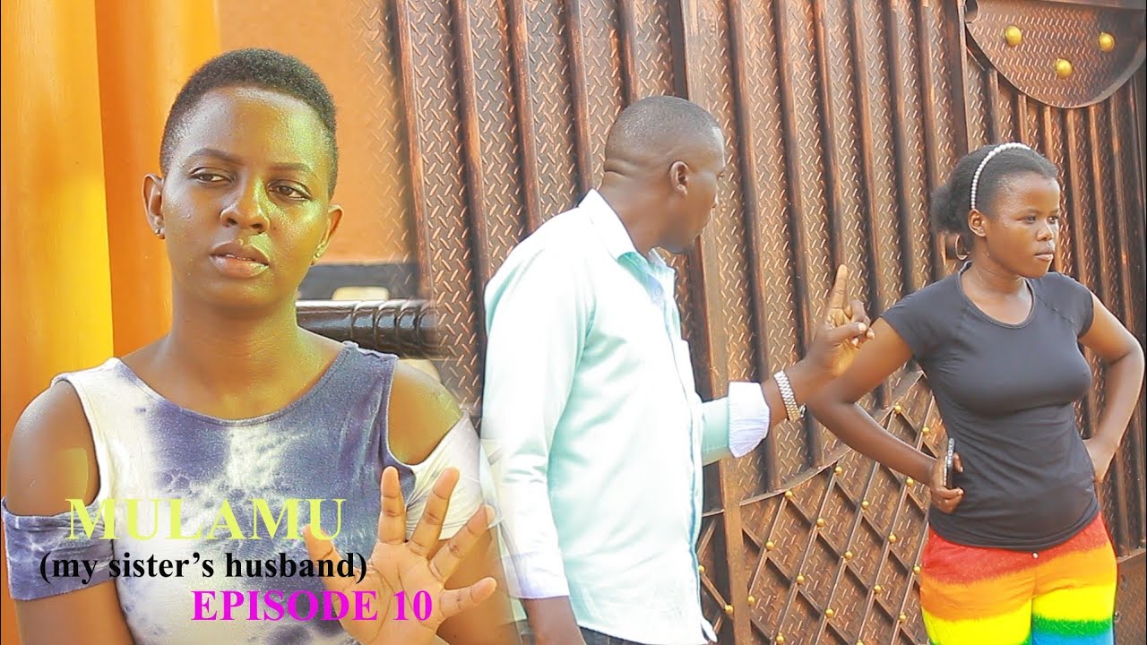 MULAMU (my sister's husband) EPISODE 10 - YouTube