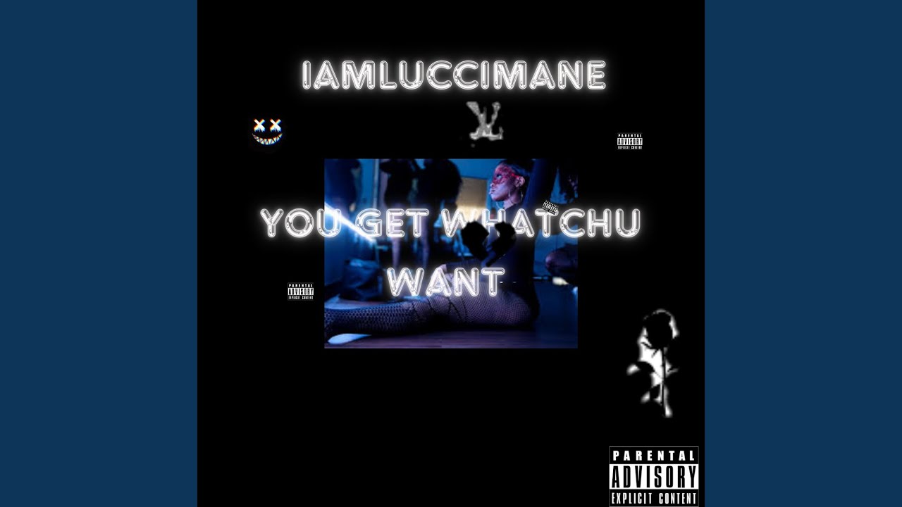 You Get Whatchu Want - YouTube