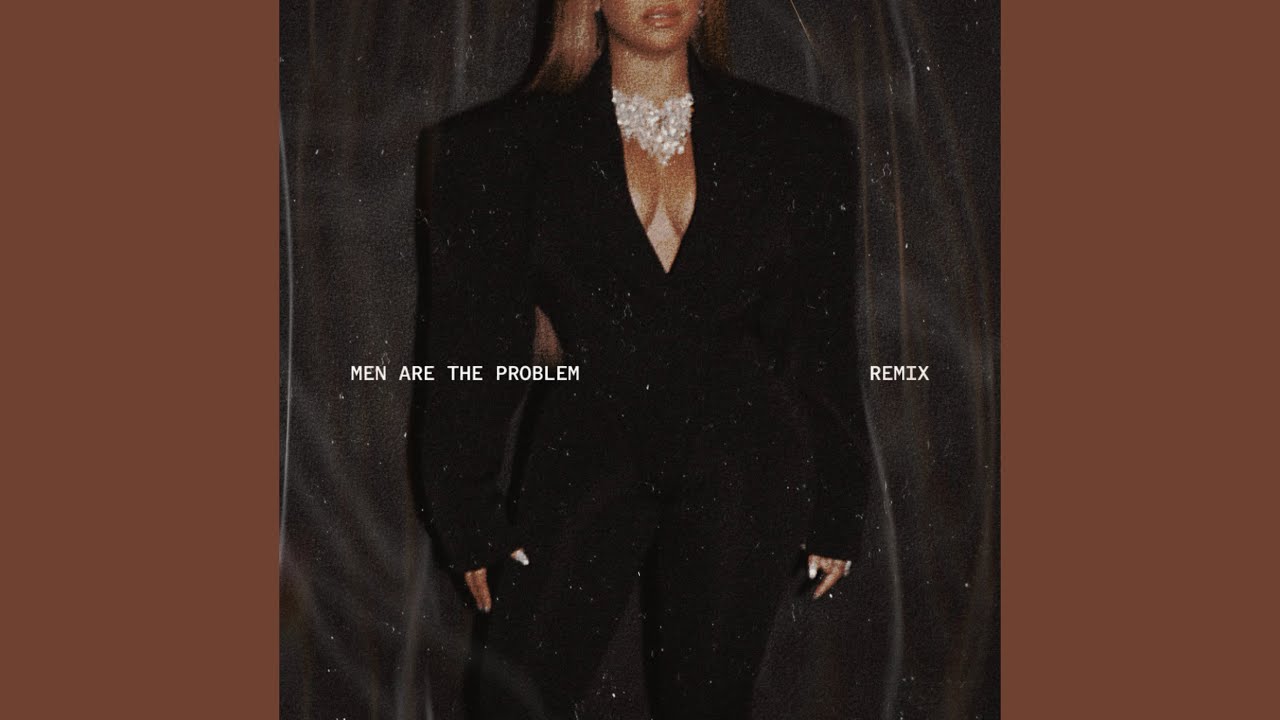 Beyoncé - MEN ARE THE PROBLEM (remix) [Official Audio] - YouTube