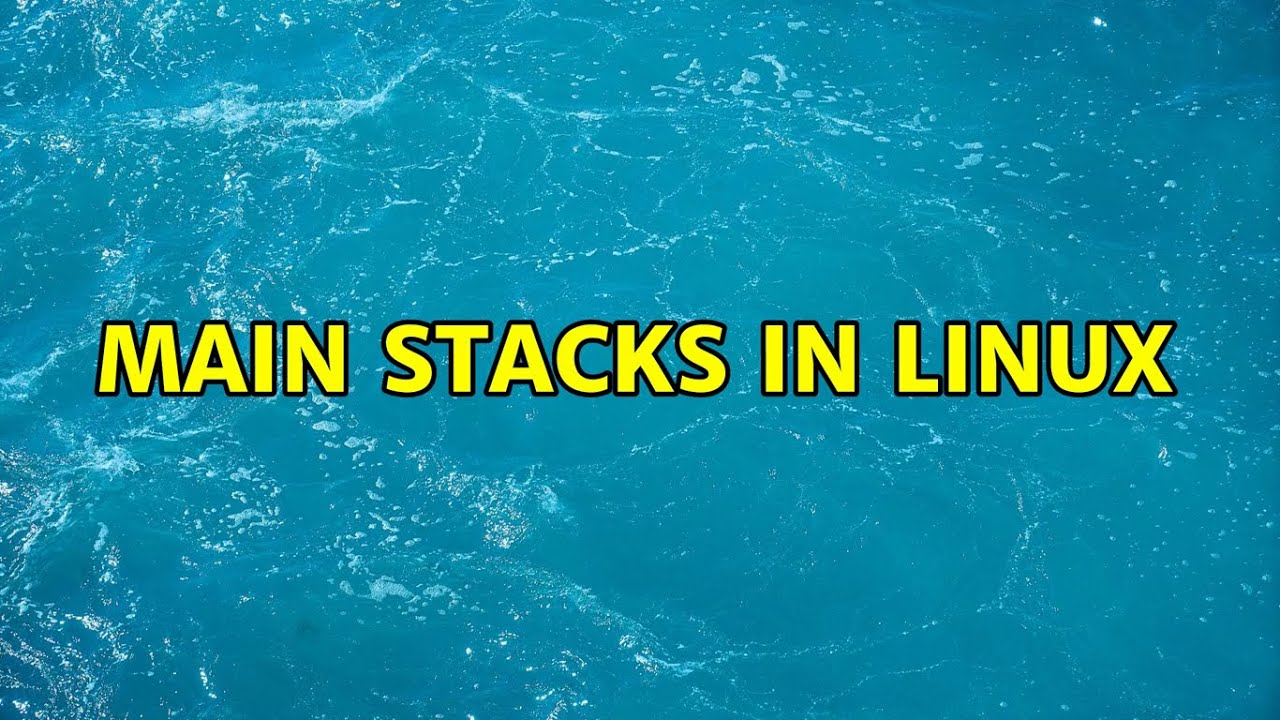 Main stacks in Linux (2 Solutions!!) - YouTube