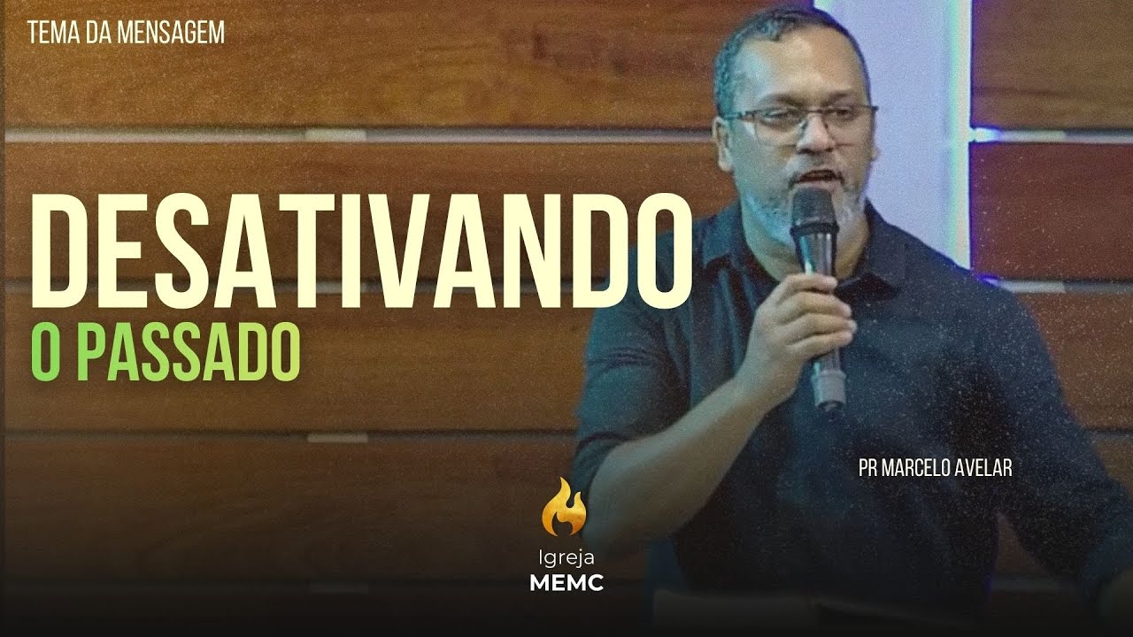 Desativando o Passado - Pr Marcelo Avelar (ao vivo) #mensagem # ...