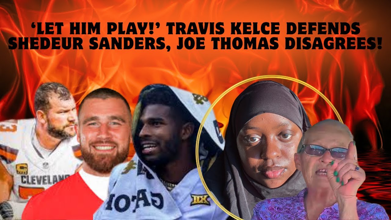 Travis Kelce Says Ppl Want 2C Shedeur Play|Joe Thomas Says Not Yet ...